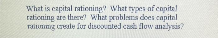 Solved What is capital rationing? What types of capital | Chegg.com