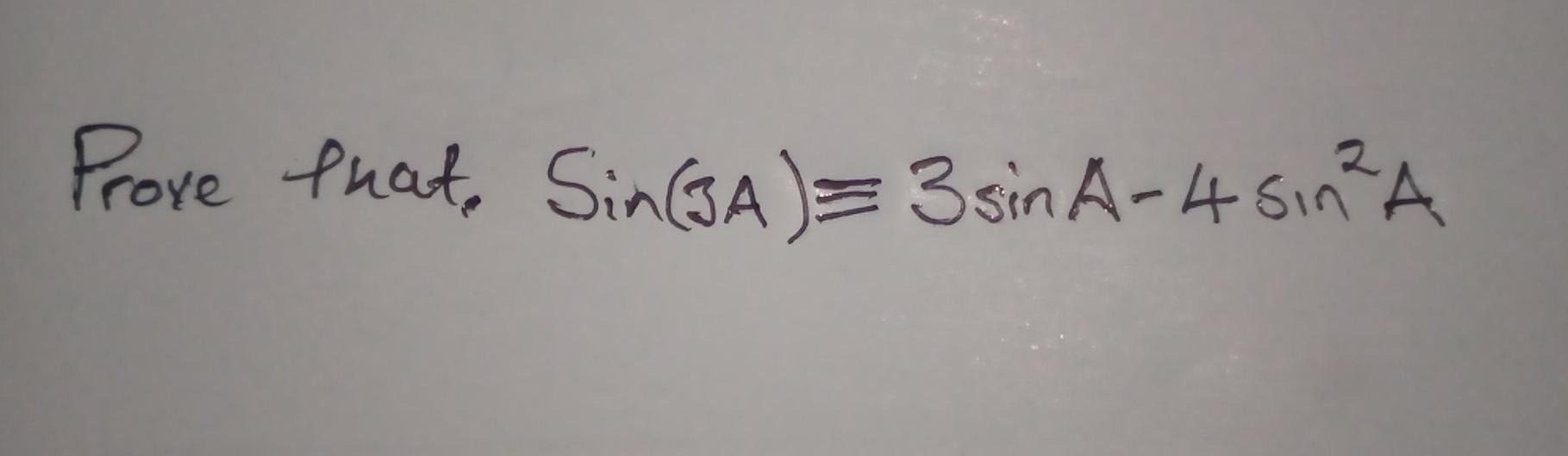 Solved Prove thate Sin (3A)= 3 sin A-4 sina | Chegg.com