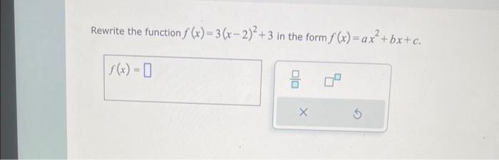 Solved Rewrite the function f(x)=3(x−2)2+3 in the form | Chegg.com
