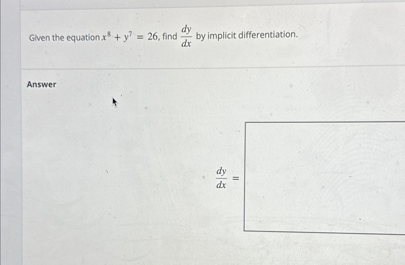 Solved Given the equation x8+y7=26, ﻿find dydx ﻿by implicit | Chegg.com