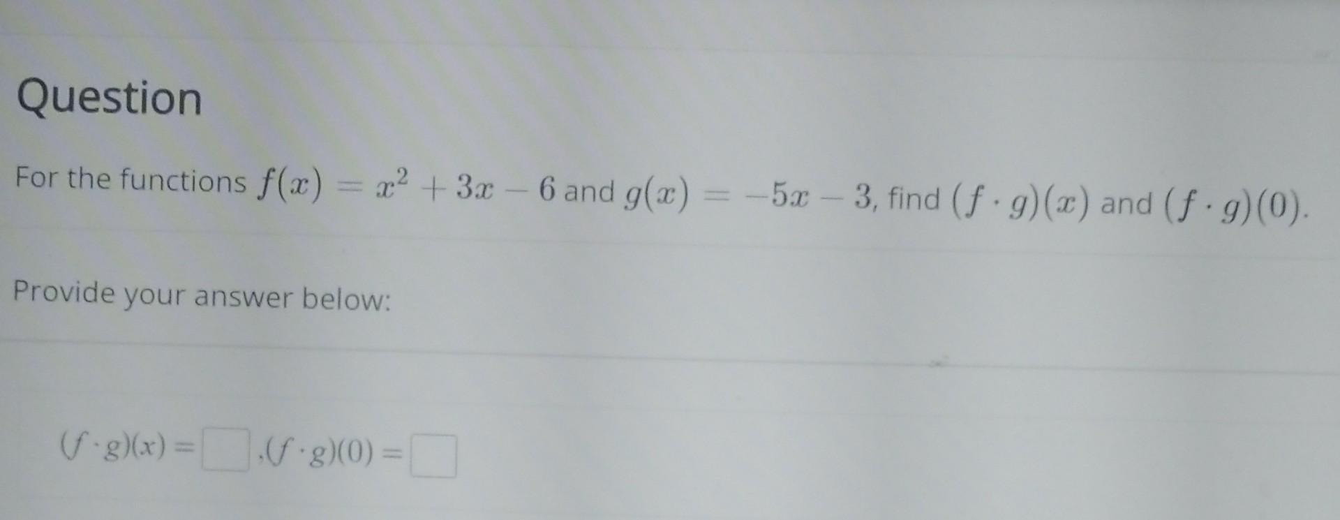 Solved For the functions f(x)=x2+3x−6 and g(x)=−5x−3, find | Chegg.com