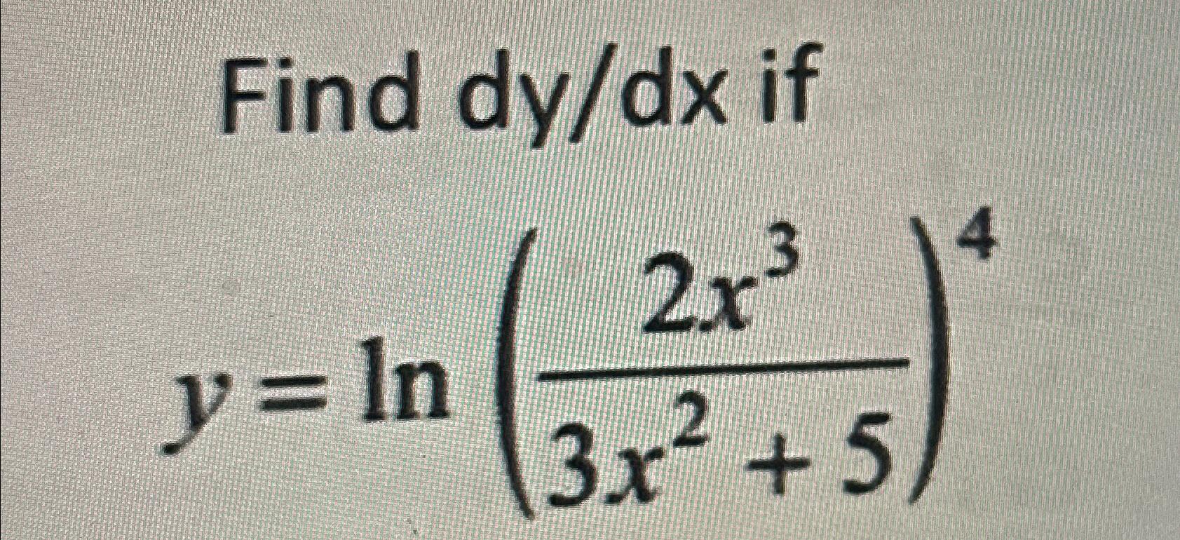 Solved Find dydx ﻿ify=ln(2x33x2+5)4 | Chegg.com