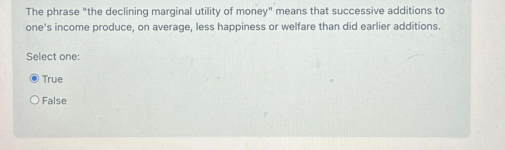 Solved The phrase "the declining marginal utility of money" | Chegg.com