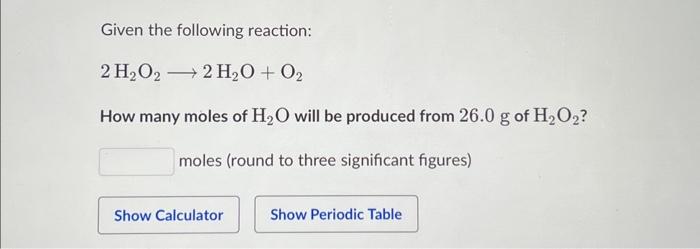 Solved Given the following reaction: 2H2O2 2H2O+O2 How many | Chegg.com
