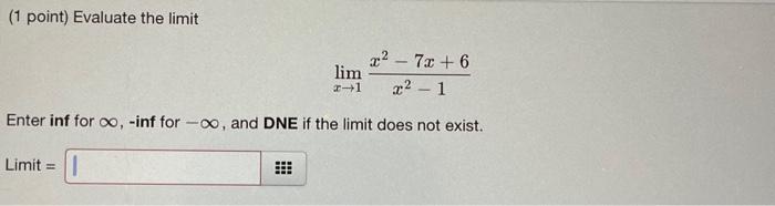 Solved (1 point) Evaluate the limit limx→1x2−1x2−7x+6 Enter | Chegg.com
