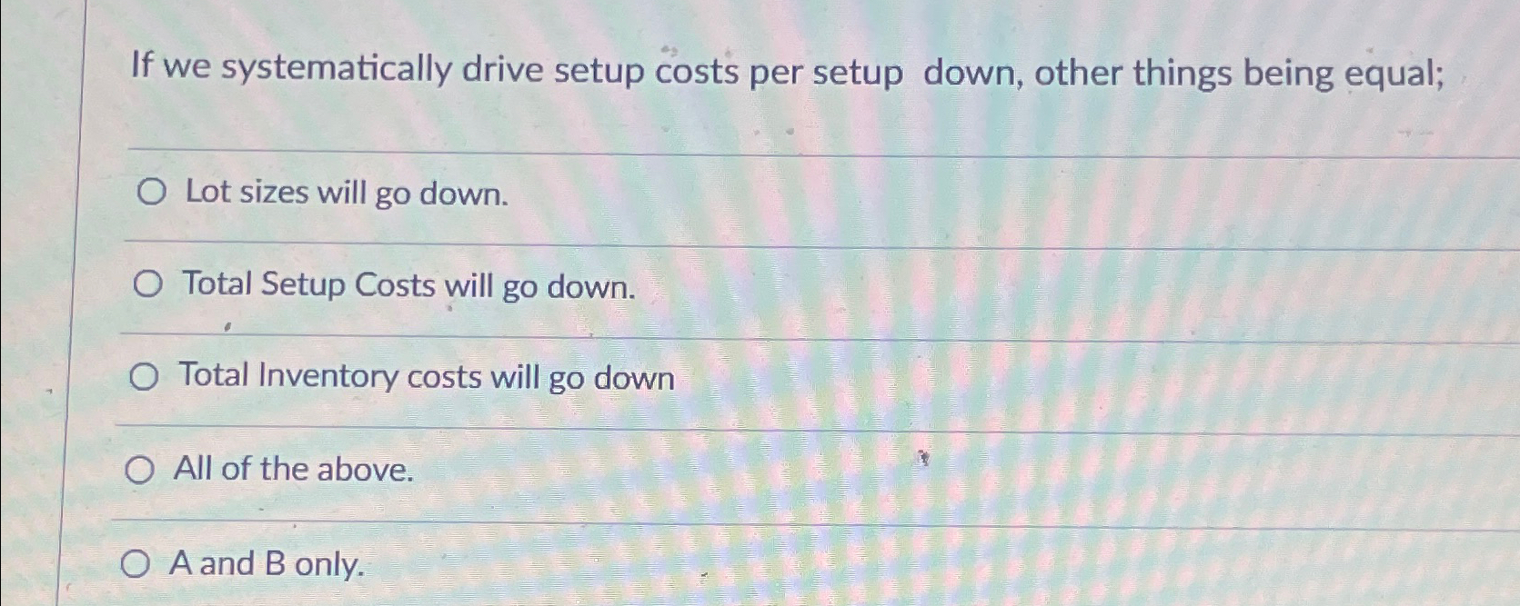 Solved If we systematically drive setup costs per setup | Chegg.com