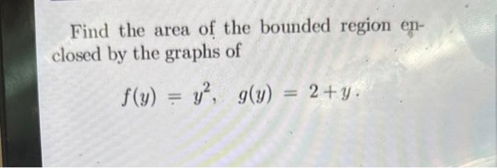 Solved Find the area of the bounded region enclosed by the | Chegg.com