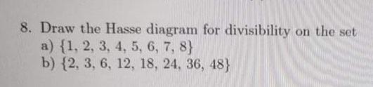 Solved 8. Draw the Hasse diagram for divisibility on the set | Chegg.com