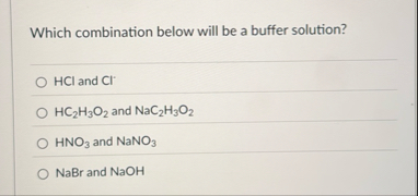 Solved Which combination below will be a buffer solution?HCl | Chegg.com