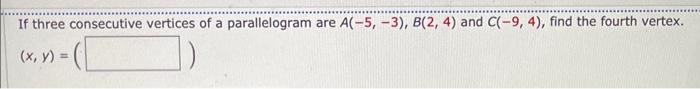 Solved If three consecutive vertices of a parallelogram are | Chegg.com