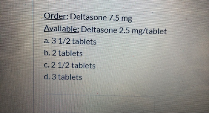 Solved Order: Deltasone 7.5 mg Available: Deltasone 2.5 | Chegg.com