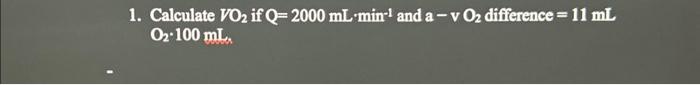 Solved 1. Calculate VO2 if Q- 2000 mL min-¹ and a- v O₂ | Chegg.com