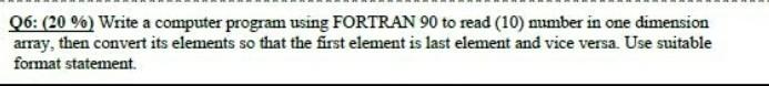 Solved Q6: (20 %) Write a computer program using FORTRAN 90 | Chegg.com