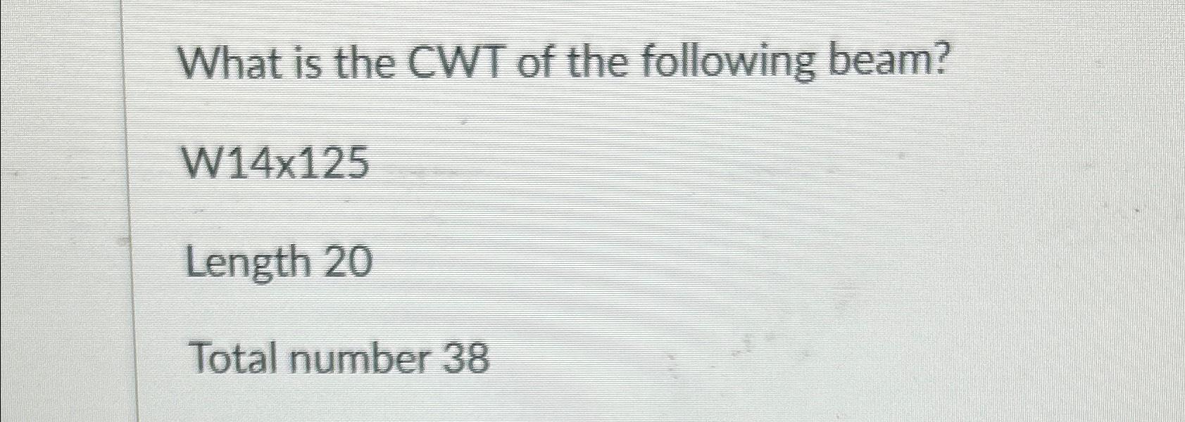 Solved What is the CWT of the following beam?W14x125Length | Chegg.com