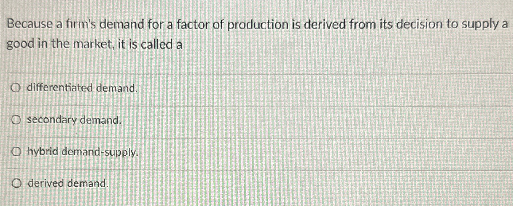 Solved Because a firm's demand for a factor of production is | Chegg.com
