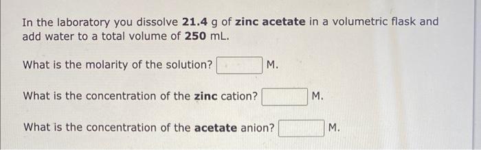 Solved In the laboratory you dissolve 21.4 g of zinc acetate | Chegg.com