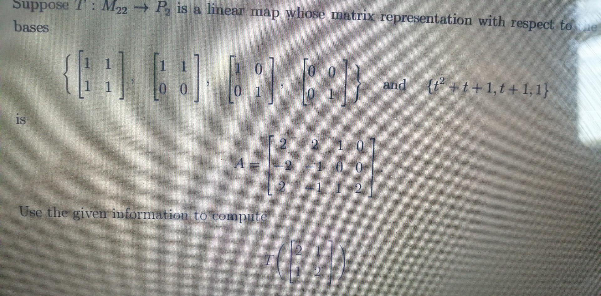 Solved Suppose T : M22 → P2 is a linear map whose matrix | Chegg.com