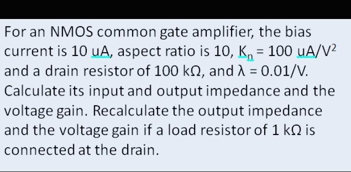 Solved = For an NMOS common gate amplifier, the bias current | Chegg.com