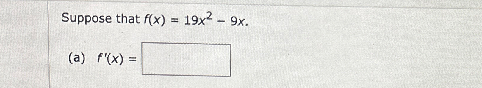 Solved Suppose that f(x)=19x2-9x.(a) f'(x)= | Chegg.com
