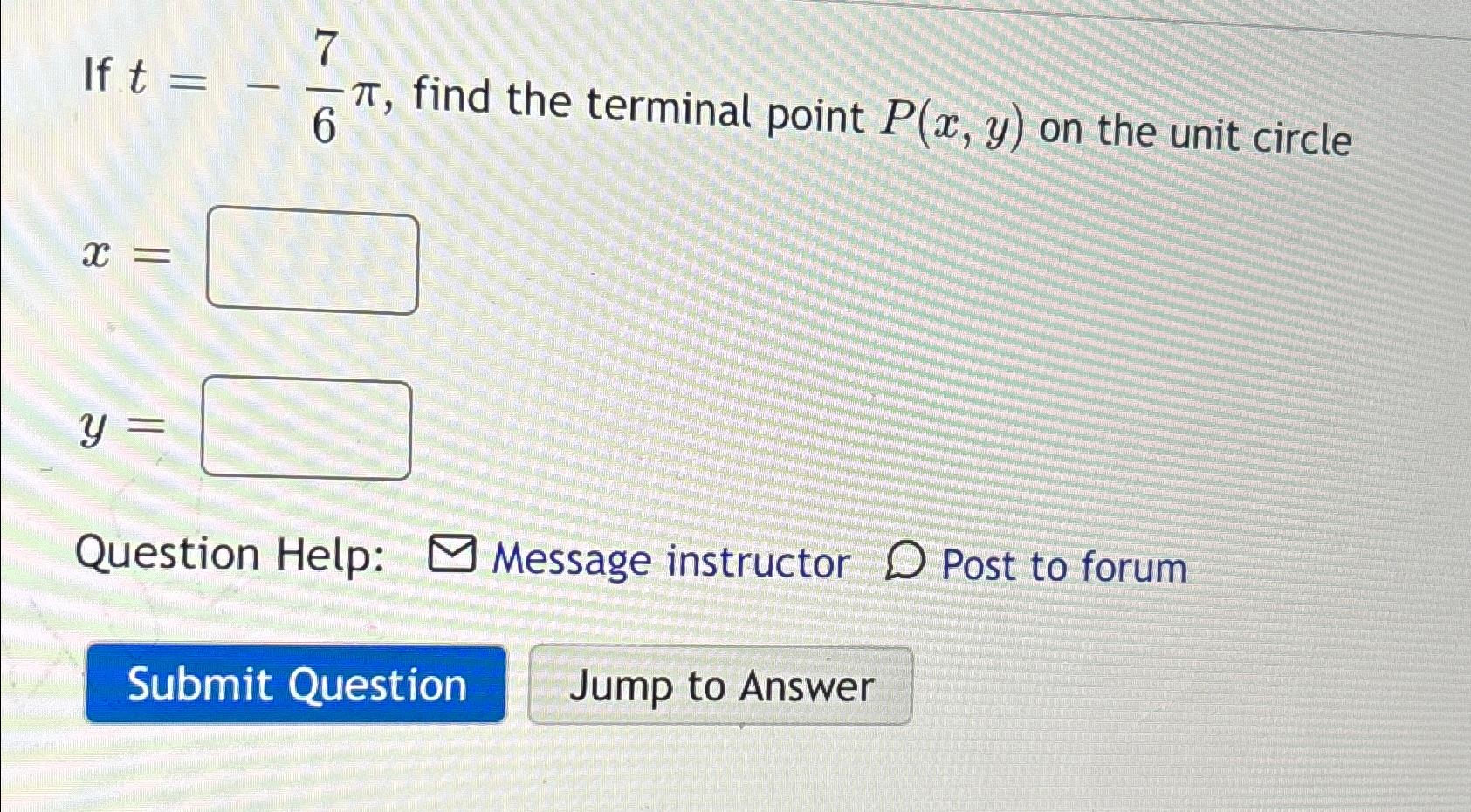 Solved If t=-76π, ﻿find the terminal point P(x,y) ﻿on the | Chegg.com
