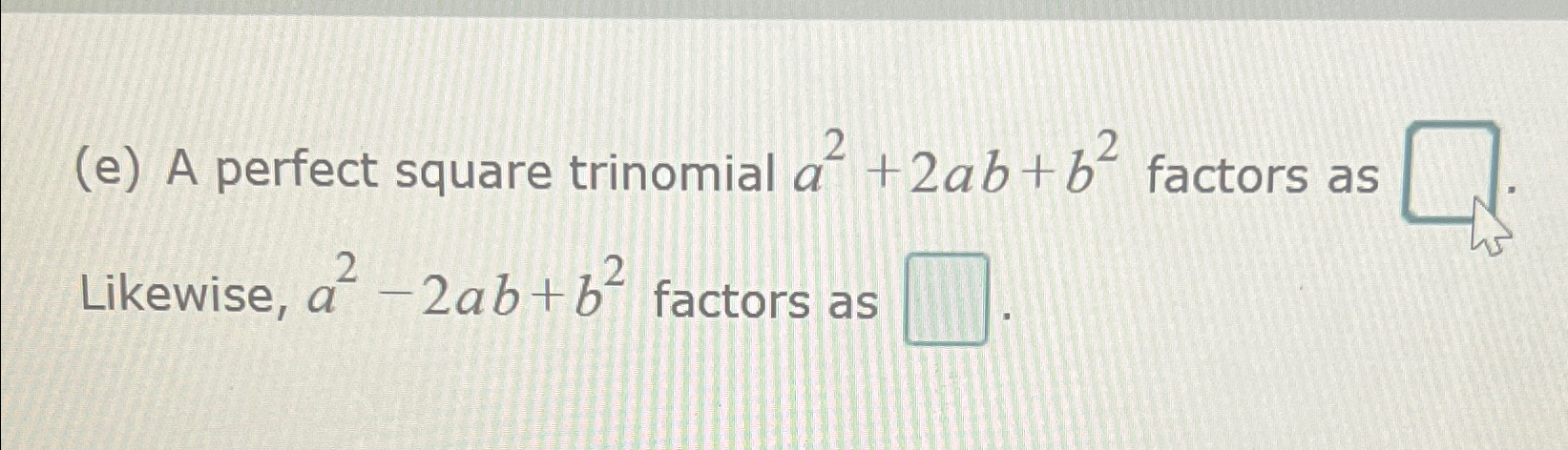 Solved (e) ﻿A perfect square trinomial a2+2ab+b2 ﻿factors as | Chegg.com