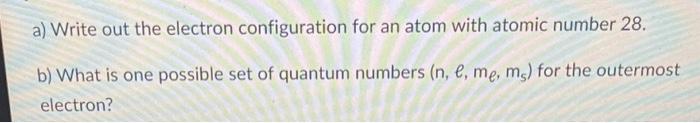 Solved a) Write out the electron configuration for an atom | Chegg.com