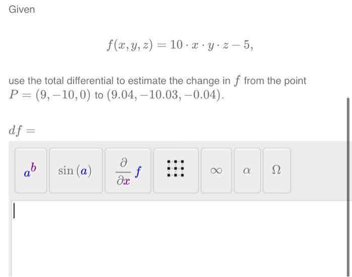 Solved Given f(x,y,z)=10⋅x⋅y⋅z−5, use the total differential | Chegg.com