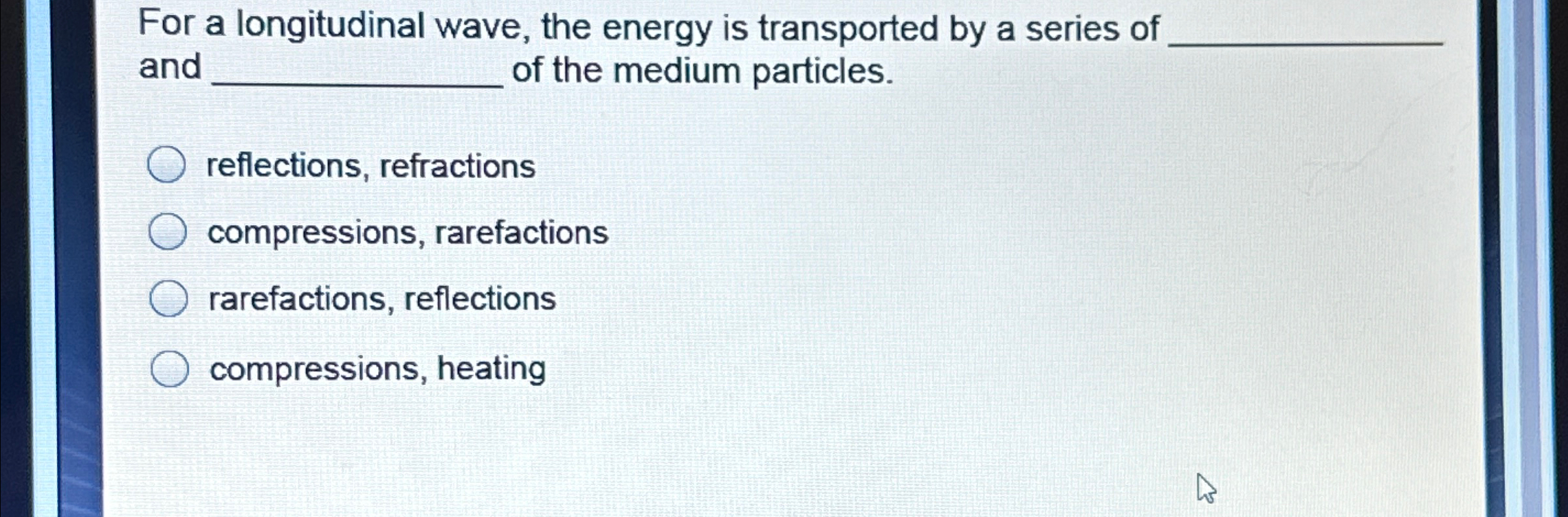 Solved For a longitudinal wave, the energy is transported by | Chegg.com