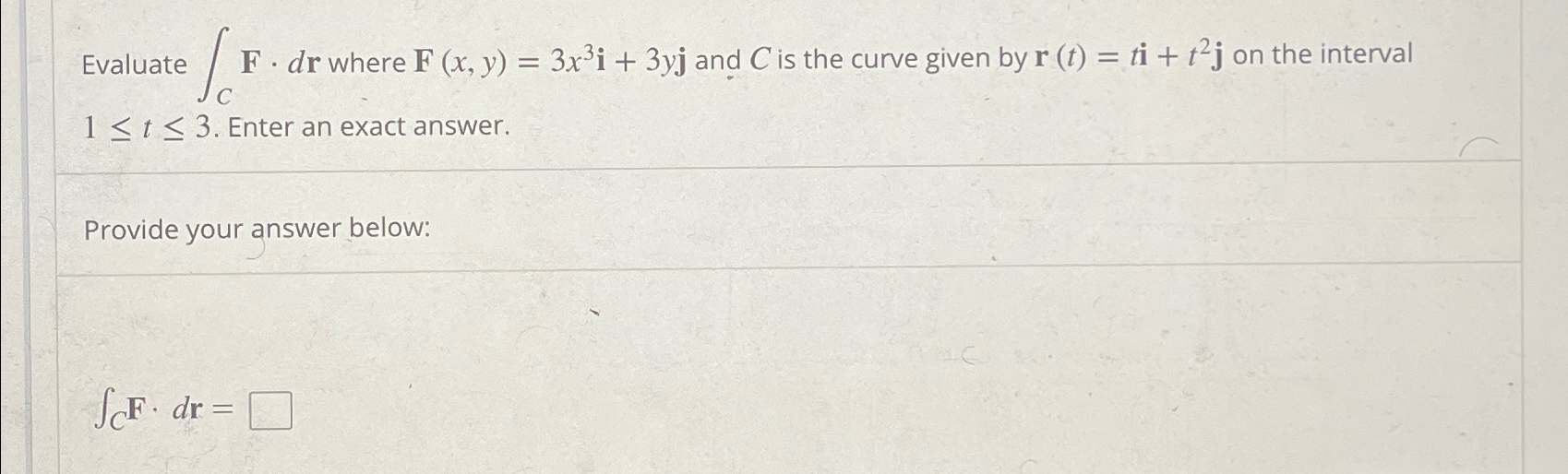 Solved Evaluate ∫C﻿F*dr ﻿where F(x,y)=3x3i+3yj ﻿and C ﻿is | Chegg.com