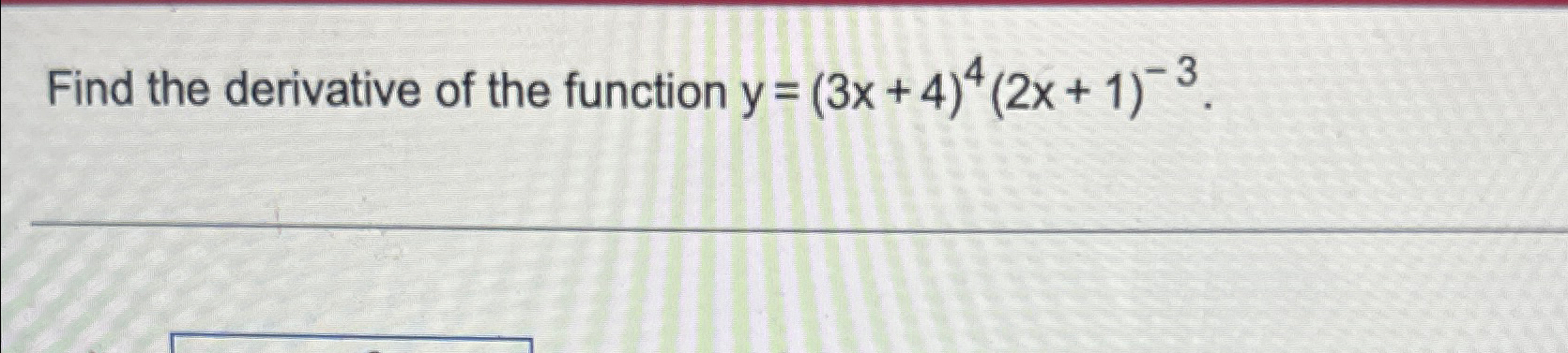 Solved Find the derivative of the function y=(3x+4)4(2x+1)-3 | Chegg.com