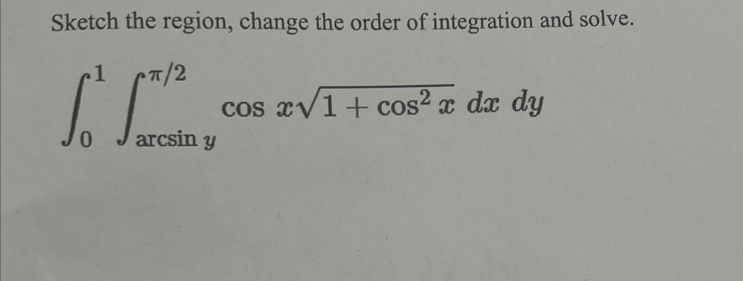 Solved Sketch the region, change the order of integration | Chegg.com