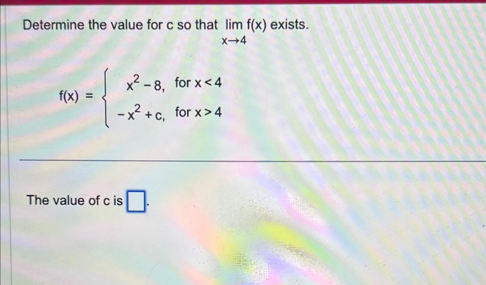 Solved Determine the value for c ﻿so that limx→4f(x) | Chegg.com