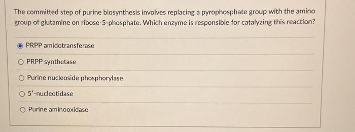 Solved The committed step of purine biosynthesis involves | Chegg.com