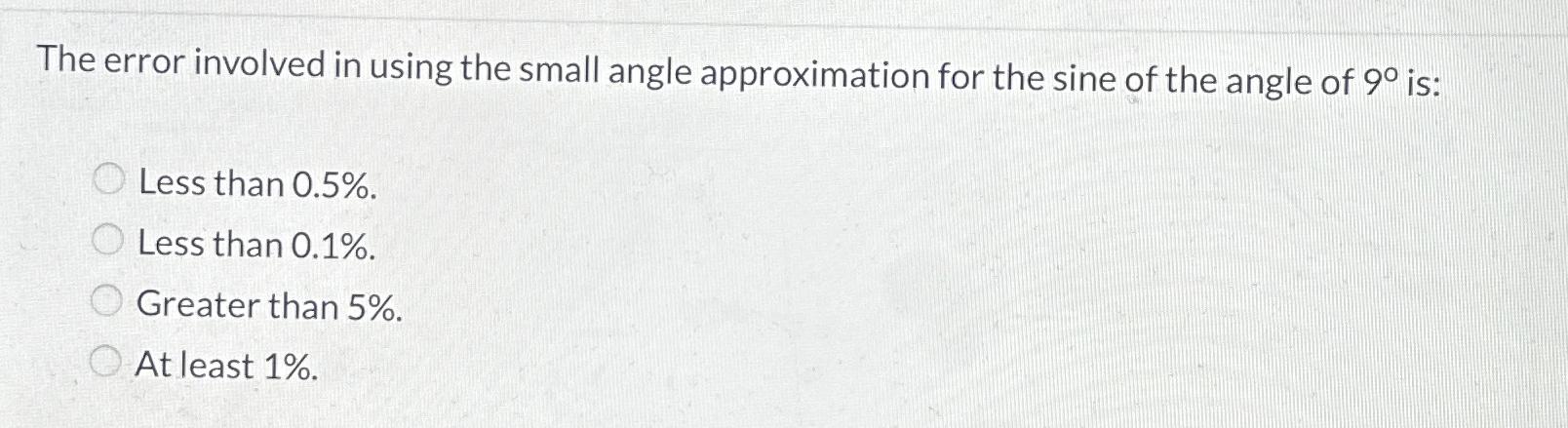 Solved The error involved in using the small angle | Chegg.com