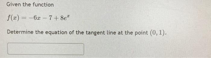 Solved Given the function f(x)=−6x−7+8ex Determine the | Chegg.com