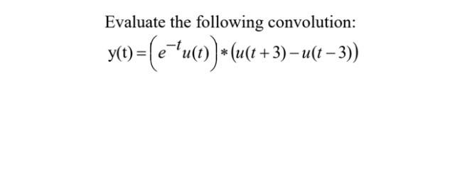 Solved Evaluate the following convolution: y(t)= (t– t ) | Chegg.com