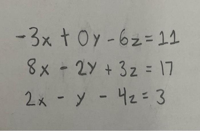 Solved −3x+0y−6z8x−2y+3z2x−y−4z=11=17=31) (3pts) Find the | Chegg.com
