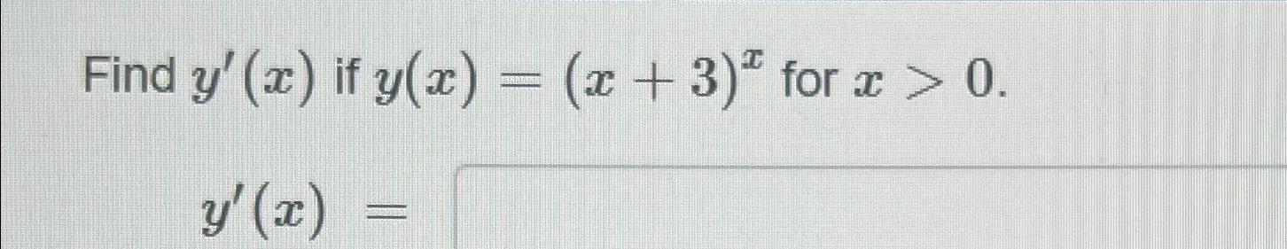 Solved Find y'(x) ﻿if y(x)=(x+3)x ﻿for x>0y'(x)= | Chegg.com