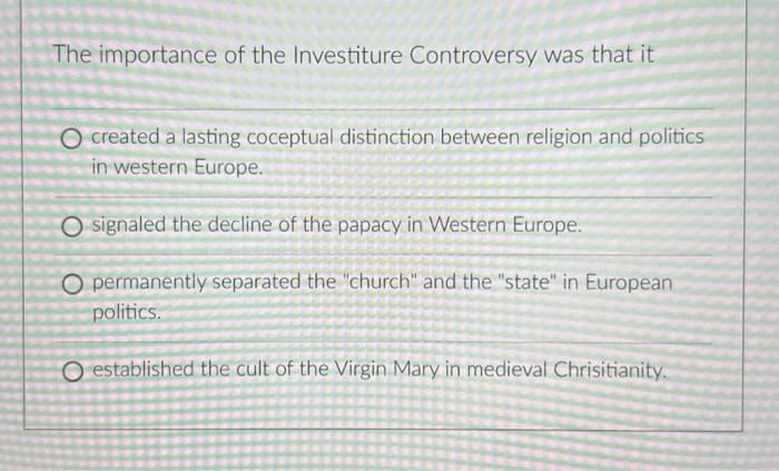 The importance of the Investiture Controversy was | Chegg.com