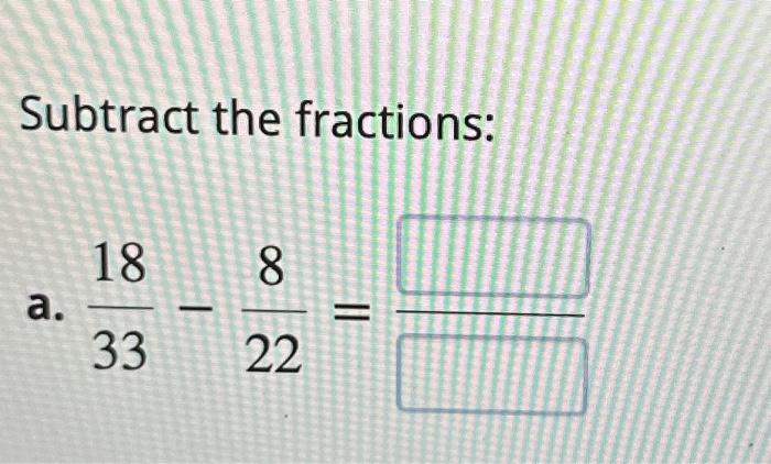 Solved Subtract the fractions: a. 3318−228= | Chegg.com