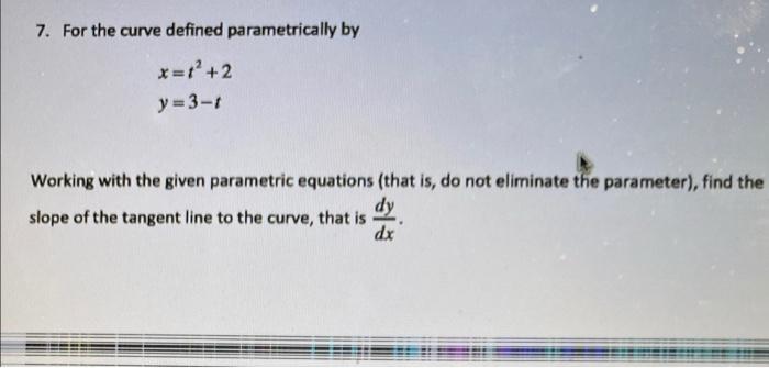 Solved 7. For the curve defined parametrically by x=+2 y = | Chegg.com