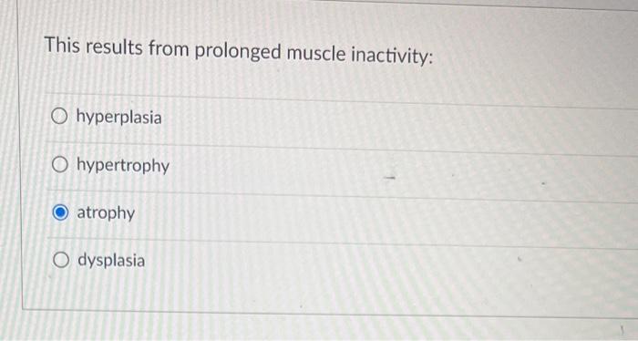 Solved This results from prolonged muscle inactivity: | Chegg.com