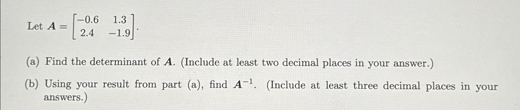 Solved Let A=[-0.61.32.4-1.9](a) ﻿Find the determinant of | Chegg.com