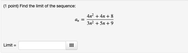 Solved (1 point) Find the limit of the sequence: 4n2 + 4n+8 | Chegg.com