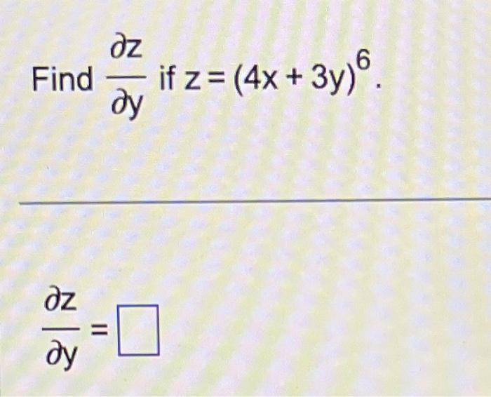 Solved Find ∂y∂z if z=(4x+3y)6 ∂y∂z= | Chegg.com