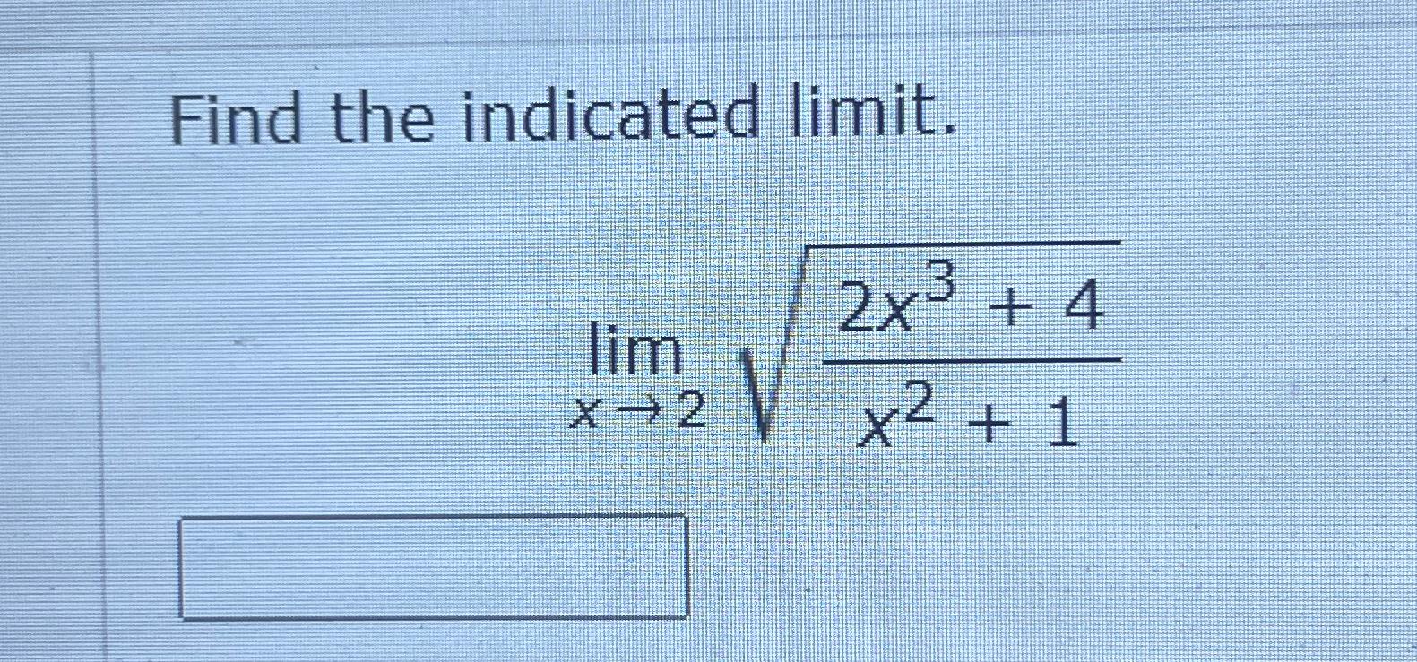Solved Find the indicated limit.limx→22x3+4x2+12 | Chegg.com