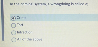 Solved In the criminal system; a wrongdoing is called | Chegg.com