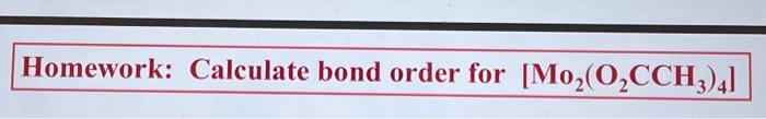 Solved Homework: Calculate bond order for [Mo2(O2CCH3)4] | Chegg.com