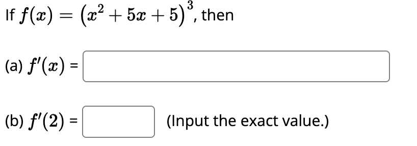 Solved If f(x)=(x^(2)+5x+5)^(3), then (a) f^(')(x)= (b) | Chegg.com