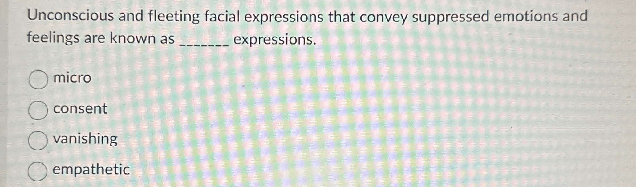 Solved Unconscious and fleeting facial expressions that | Chegg.com